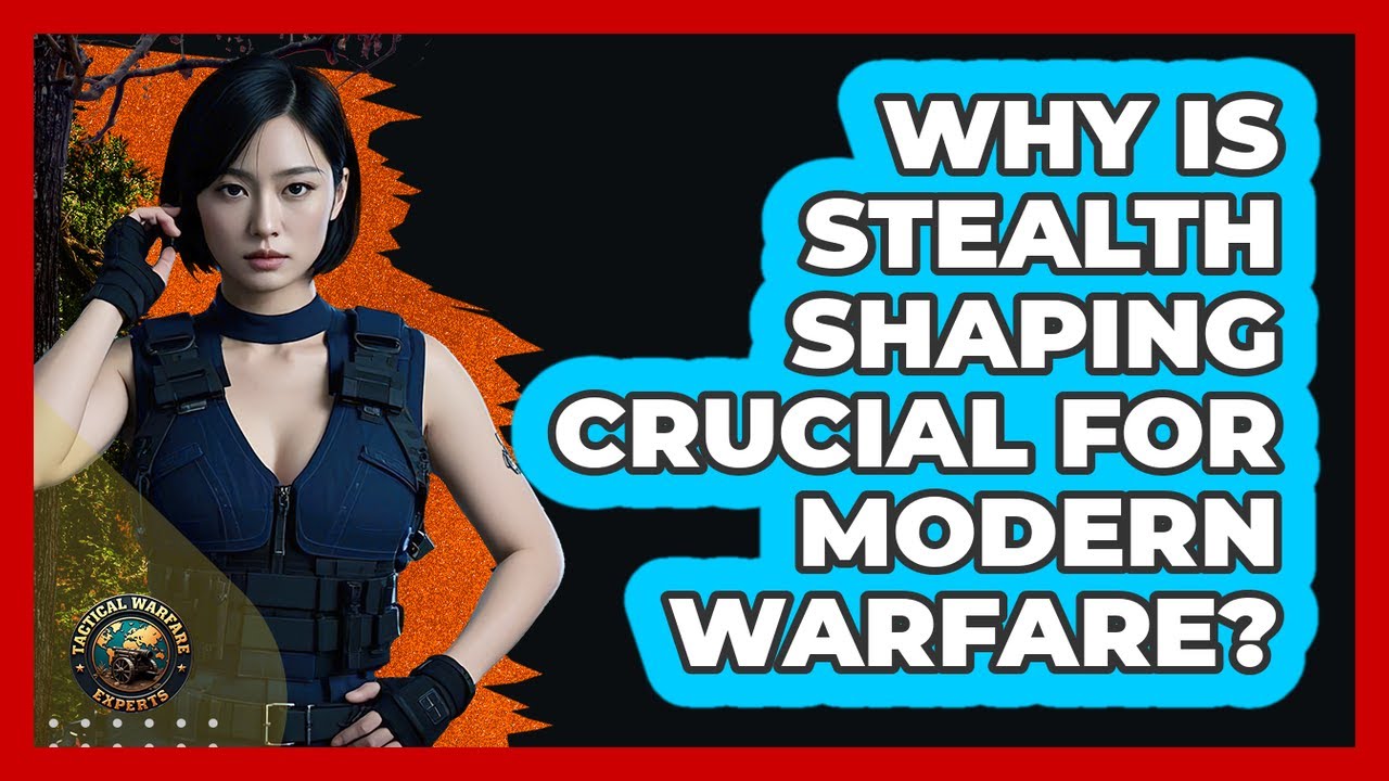 Why Is Stealth Shaping Crucial For Modern Warfare? - Tactical Warfare Experts - YouTube