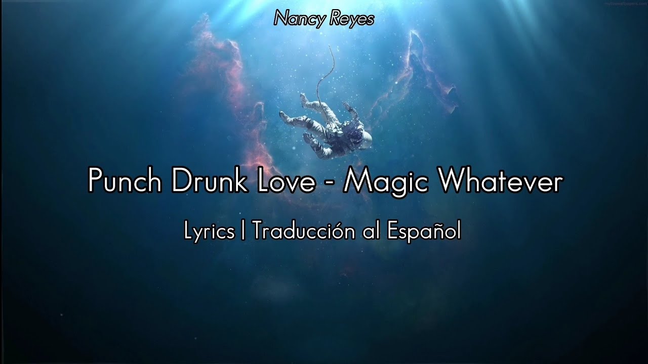 Punch Drunk Love - Magic Whatever | Lyrics / Traducción al Español ...
