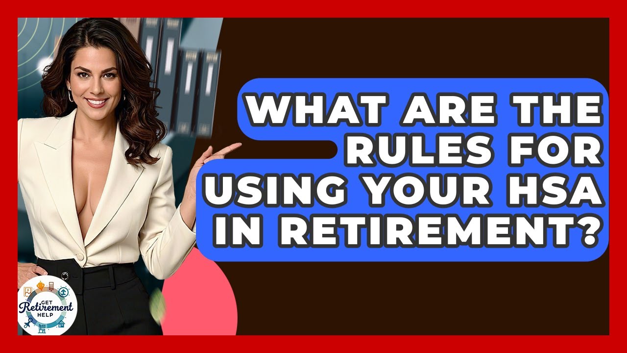 What Are The Rules For Using Your HSA In Retirement? - Get Retirement ...