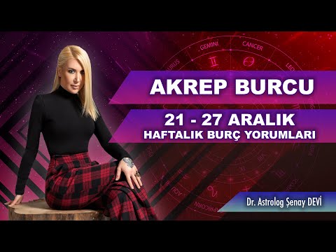 21 - 27 Aralık Haftalık Akrep Burcu Yorumları - Dr. Astrolog Şenay Devi - Astrodeha