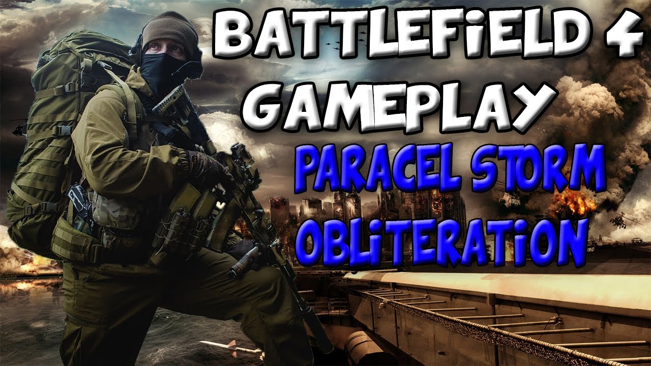 BF4 Gameplay Paracel Storm Obliteration - YouTube