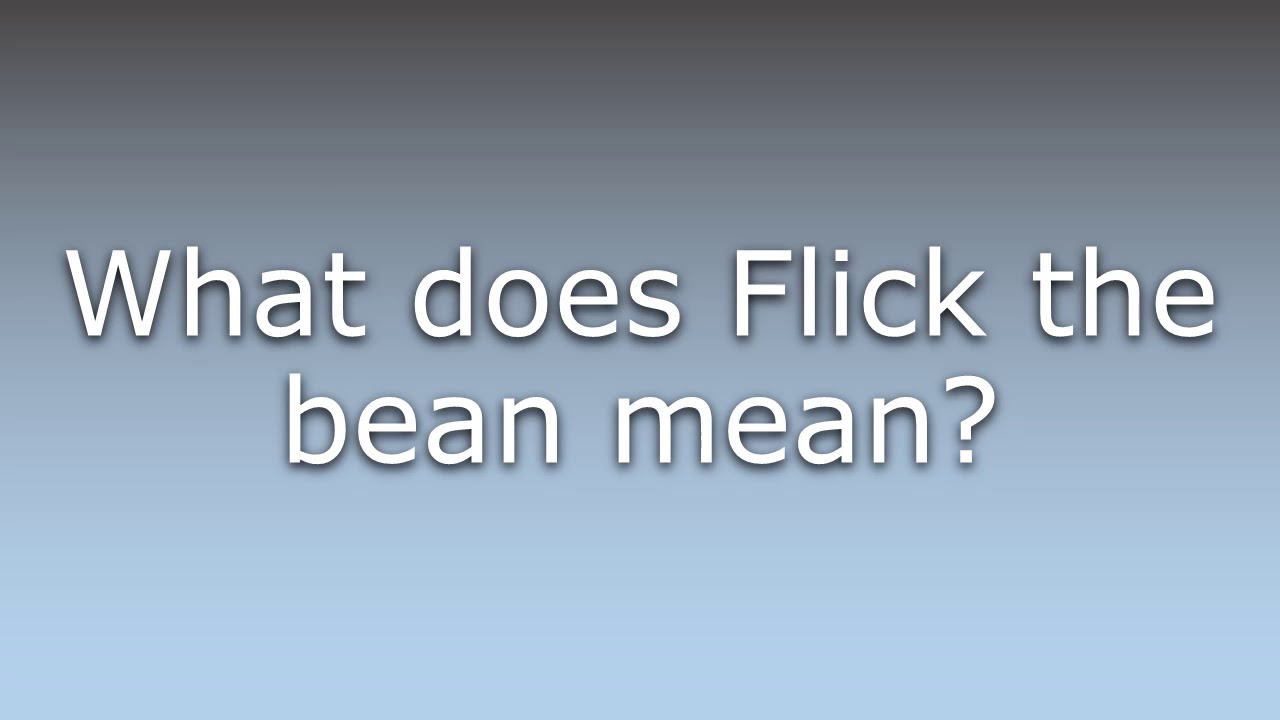 What does Flick the bean mean? - YouTube