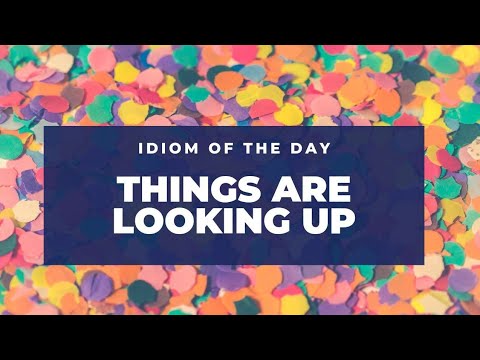 Idiom Of The Day- Things Are Looking Up @EnglishCommunity - YouTube