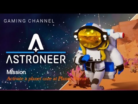 Astroneer Mission:Activate a planet core at Planet Novus - YouTube