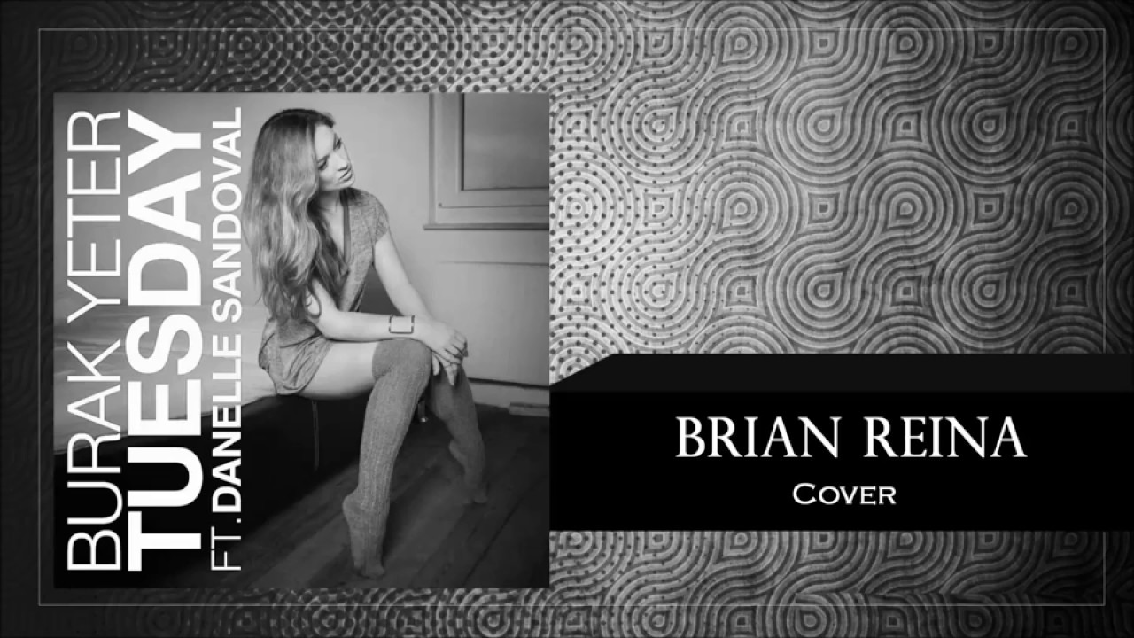 Burak Yeter- Tuesday (Brian Reina- Cover) - YouTube