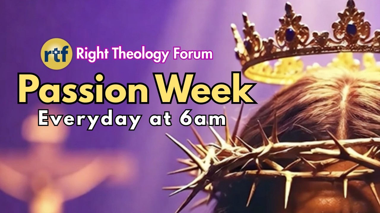 Passion Week - Monday | Lent Devotions | Right Theology Forum - YouTube