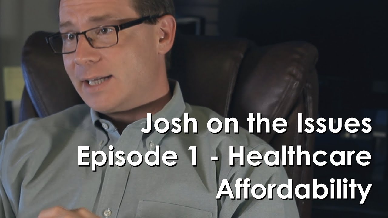 Josh on the Issues Ep. 1 - Healthcare Affordability - YouTube
