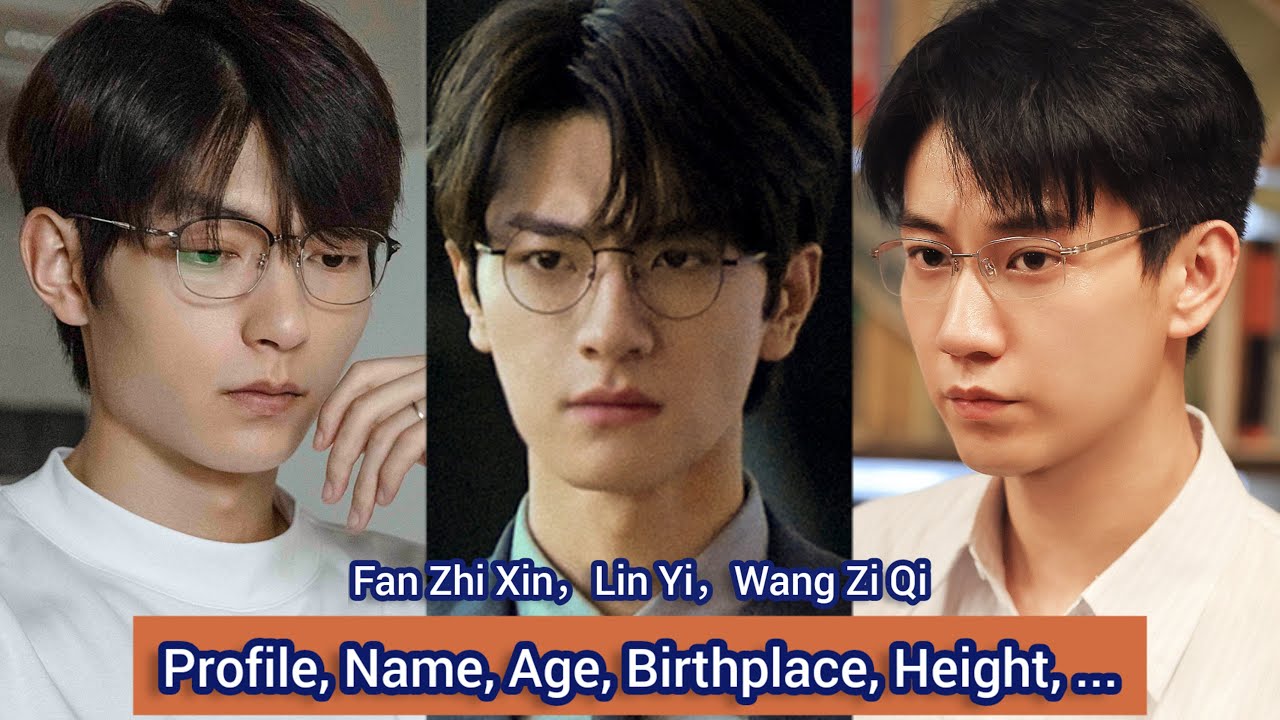Lin Yi，Fan Zhi Xin，Wang Zi Qi | Profile, Name, Age, Birthplace, Height ...