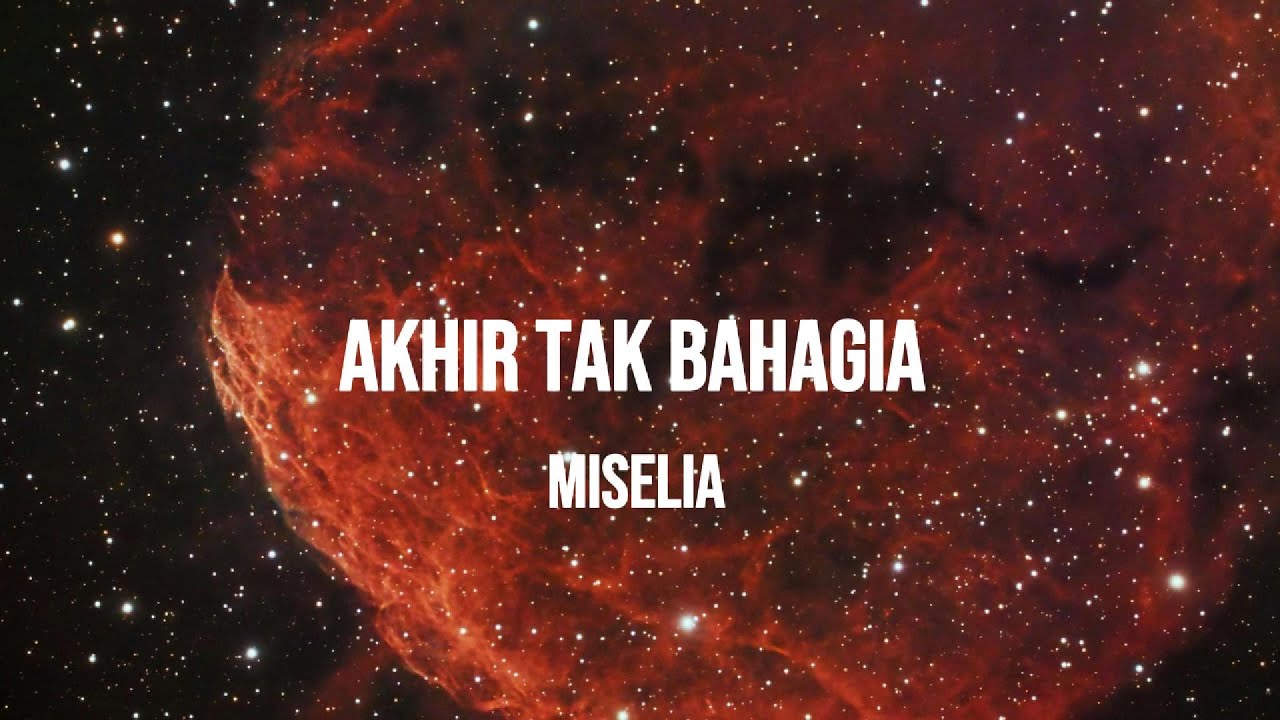 MISELIA - AKHIR TAK BAHAGIA | LIRIK - YouTube