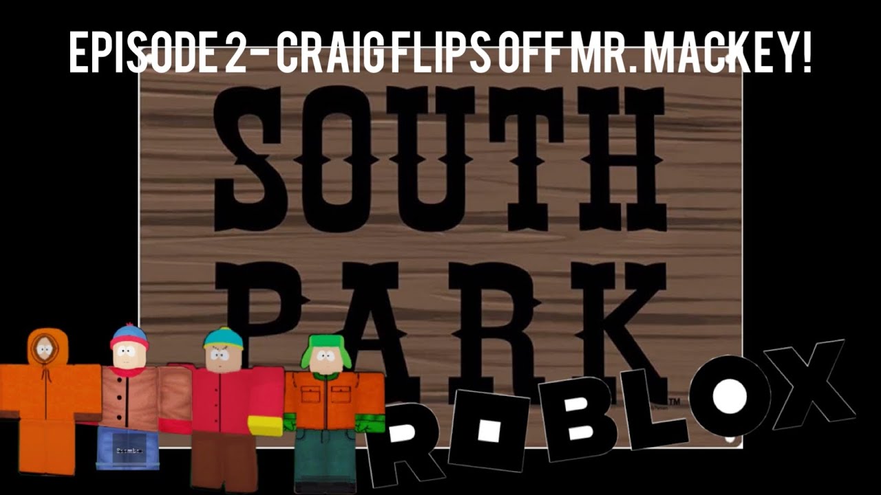 SOUTH PARK ROBLOX EP. 2- Craig Flips off Mr. Mackey! - YouTube