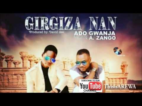 GIRGIZA NAN Full Hausa Song By ADO GWANJA ft ADAM A ZANGO.