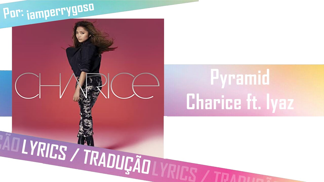 Pyramid - Charice Pempengco ft. Iyaz (Tradução) - YouTube