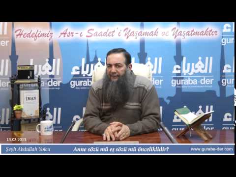 Anne sözü mü eş sözü mü önceliklidir? Şeyh Abdullah Yolcu