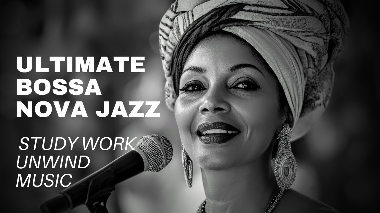 The Ultimate Bossa Nova Jazz Playlist: Perfect Study/Work/Unwind Music ...
