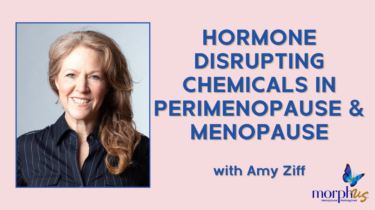 Hormone Disruptors in Perimenopause and Menopause with Amy Ziff - YouTube