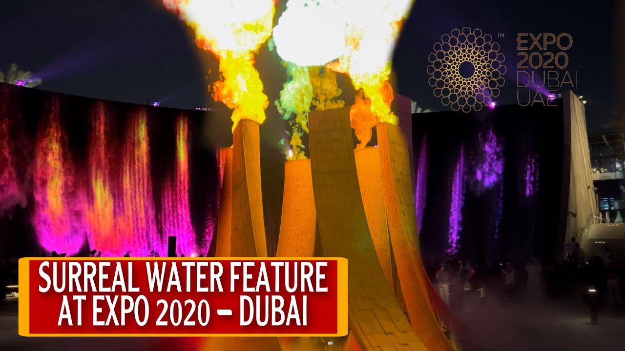 DUBAI EXPO 2020 FIRE SPITTING WATER FALLS || SURREAL WATER FEATURE AT ...