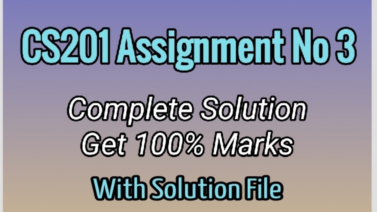 Cs201 Assignment 3 Correct Solution Solved Spring 2020 With Solution File Explore It With Az