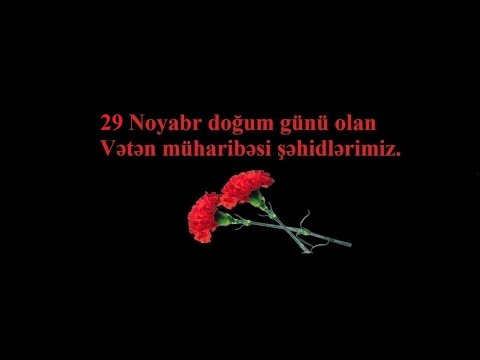 29  noyabr doğum günü olan Vətən Müharibəsi şəhidlərimiz. Bütün şəhidlərimizin ruhu şad olsun.