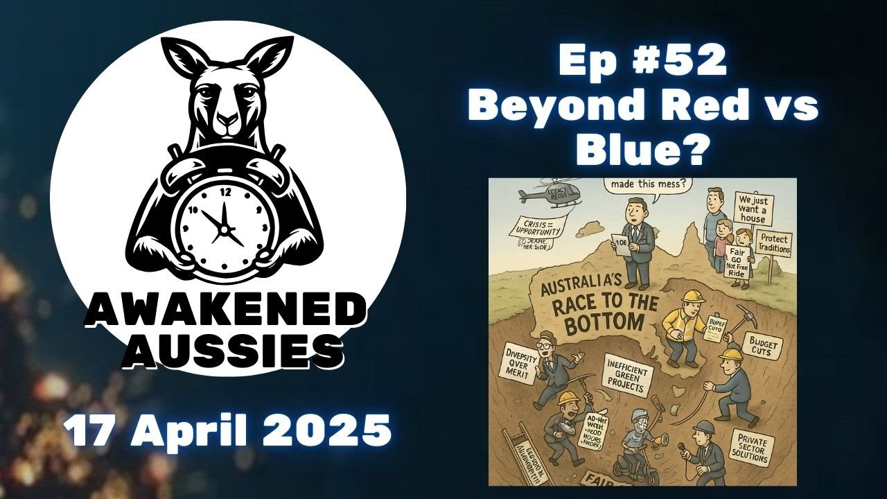 Ep. 52 | Beyond Dutton vs Albo | Awakened Aussies 17-04-2025 - YouTube