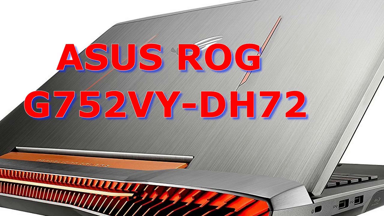 REVIEW ASUS ROG G752VY DH72 17 Inch Gaming Laptop Nvidia GeForce GTX ...