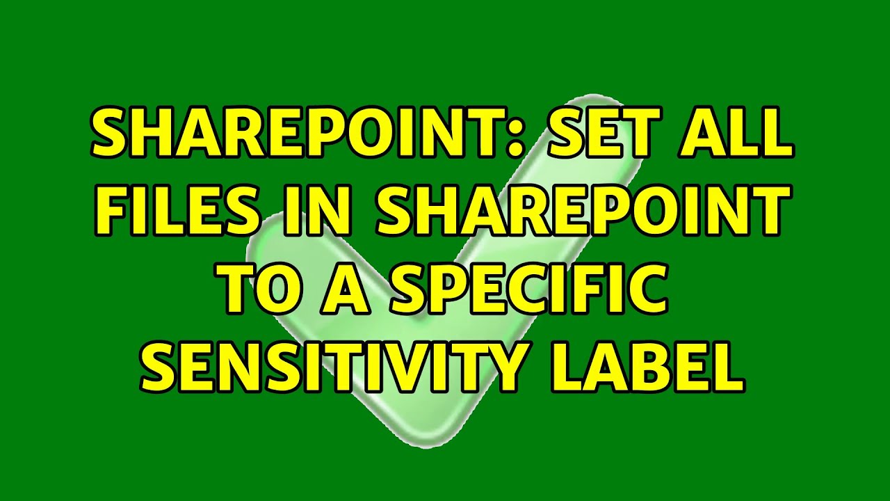 Sharepoint: Set all files in Sharepoint to a specific Sensitivity Label ...