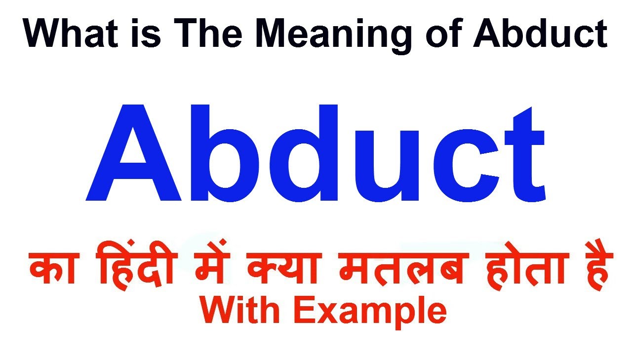 Abduct Meaning in Hindi | Abduct Definition | Abduct Ka Matlab Kya Hota ...