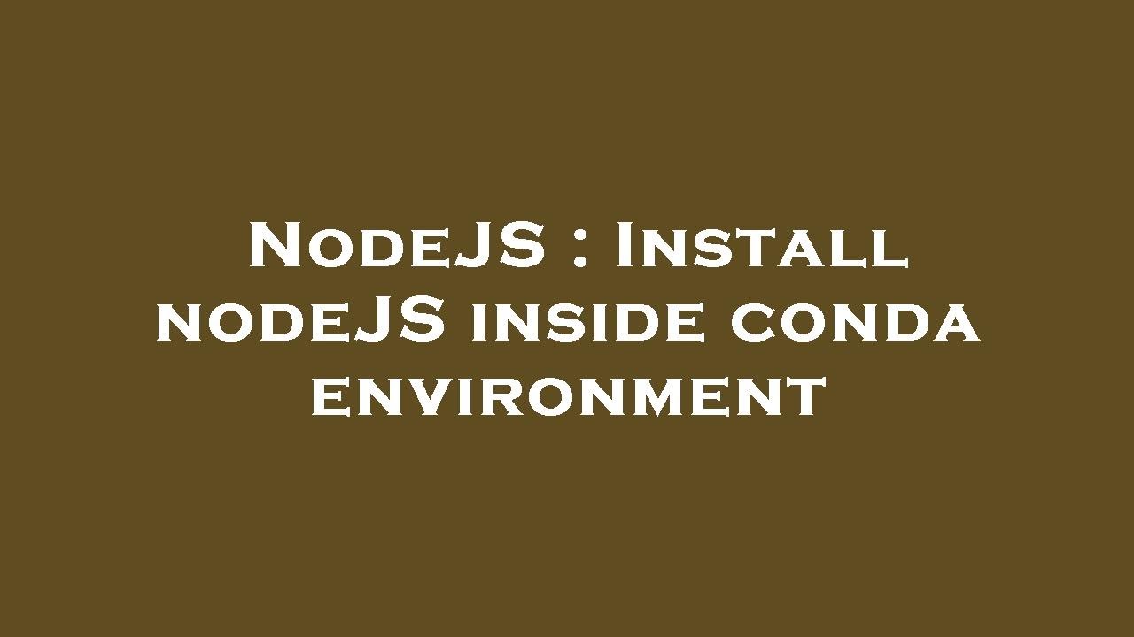 NodeJS Install NodeJS Inside Conda Environment YouTube nodejs-install-nodejs-inside-conda-environment-youtube