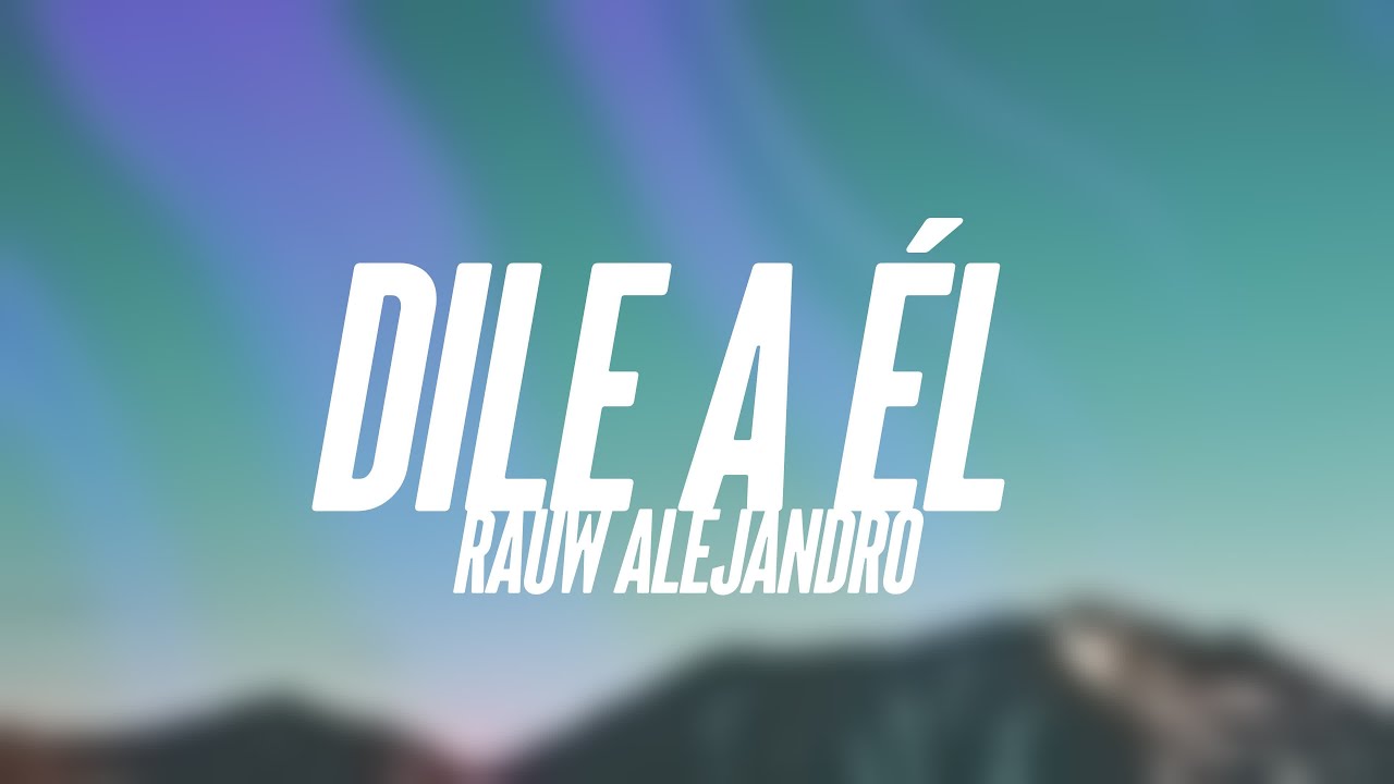 Dile a Él - Rauw Alejandro (Lyrics Version) 🧉 - YouTube