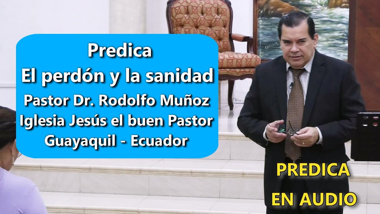 El perdón y la sanidad - Pastor Dr. Rodolfo Muñoz /Predicas Cristianas ...
