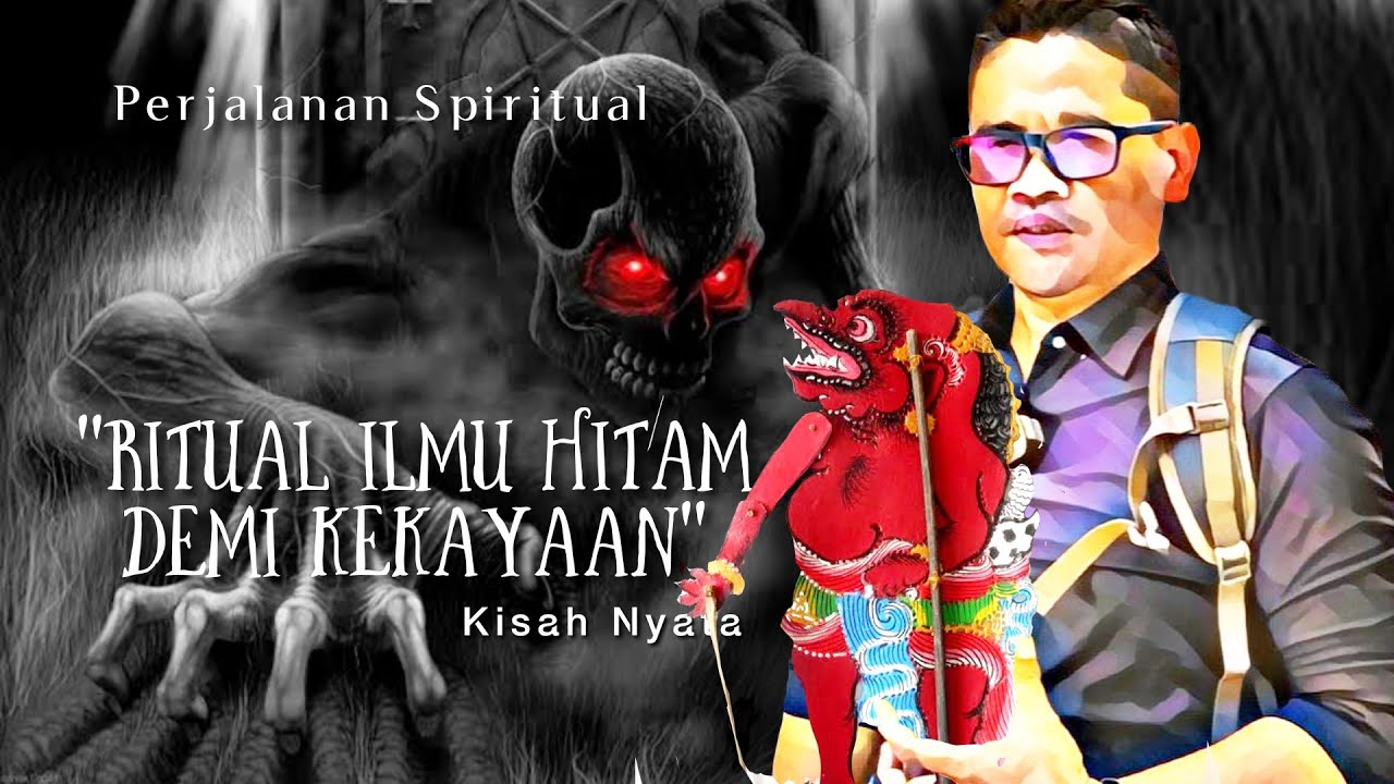 RITUAL ILMU HITAM DEMI KEKAYAAN ~ Kisah Nyata Perjalanan Spiritual ...