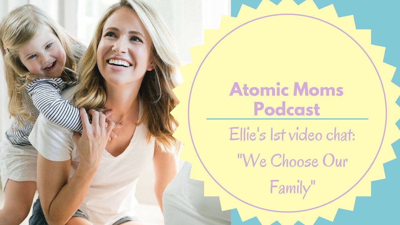 We Choose Our Family! Atomic Moms Podcast - YouTube