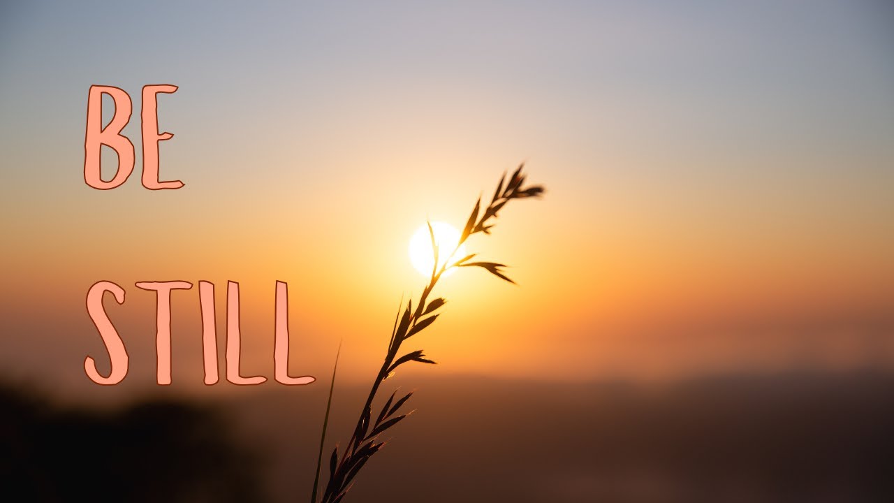 BE STILL - YouTube