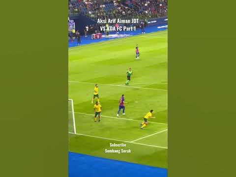 Aksi Arif Aiman JDT Vs KDA FC Part 1 #jdt #jdtfamily - YouTube