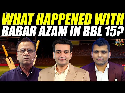 What Happened with Babar Azam in BBL 15? | The Game Plan