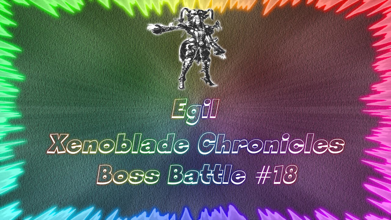 Xenoblade Chronicles ★ Perfect Boss Battle #18 • Egil - YouTube