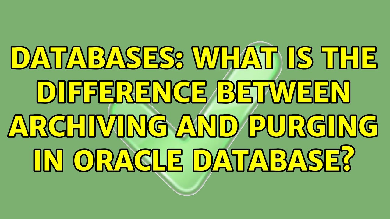 Databases: What is the Difference between Archiving and Purging in ...