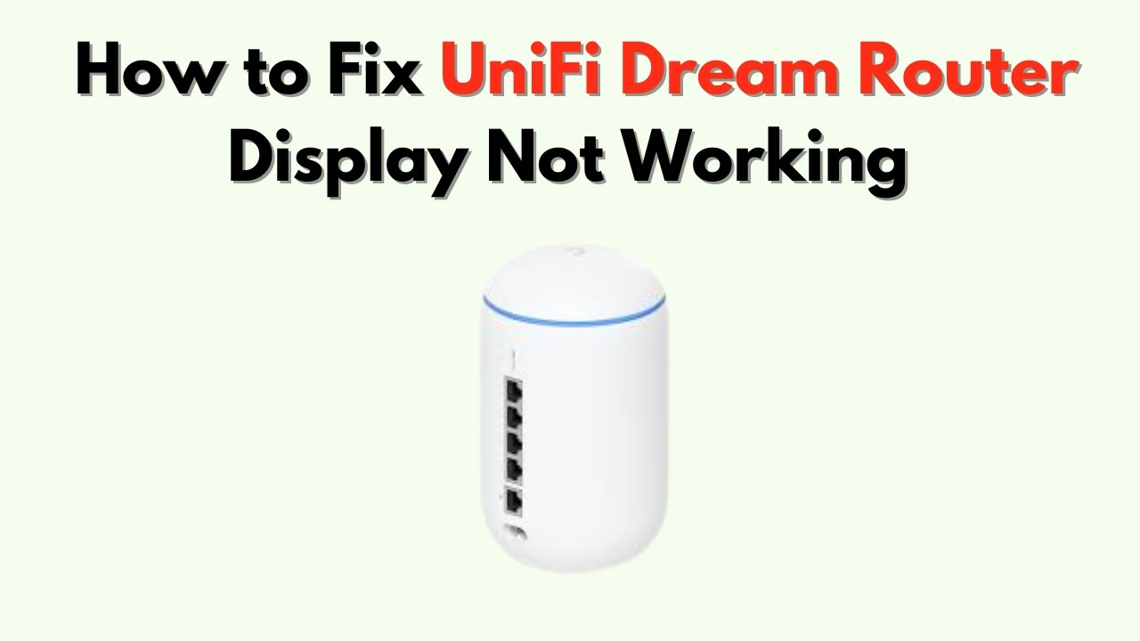 How to Fix UniFi Dream Router Display Not Working – Screen, Settings ...