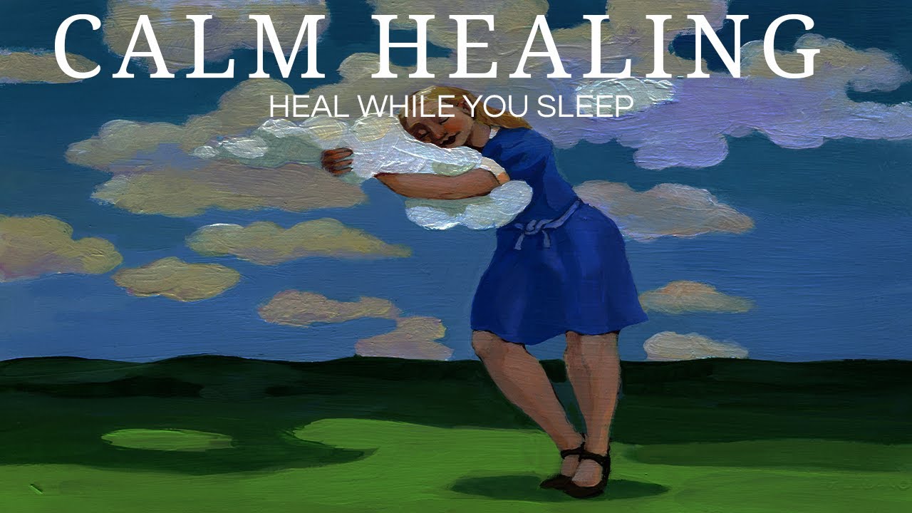 CALM HEALING SLEEP | Heal your mind, body and soul while you sleep ...