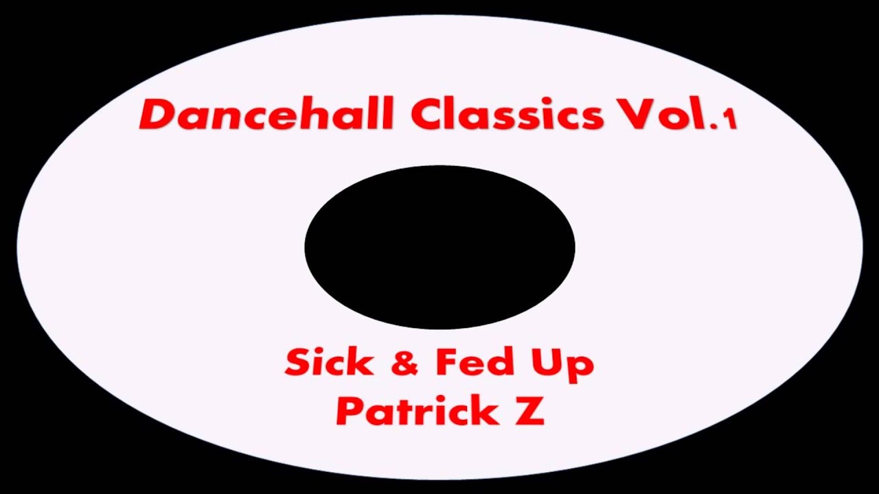 Patrick Z-Sick & Fed Up (Dancehall Classics Vol,1) - YouTube