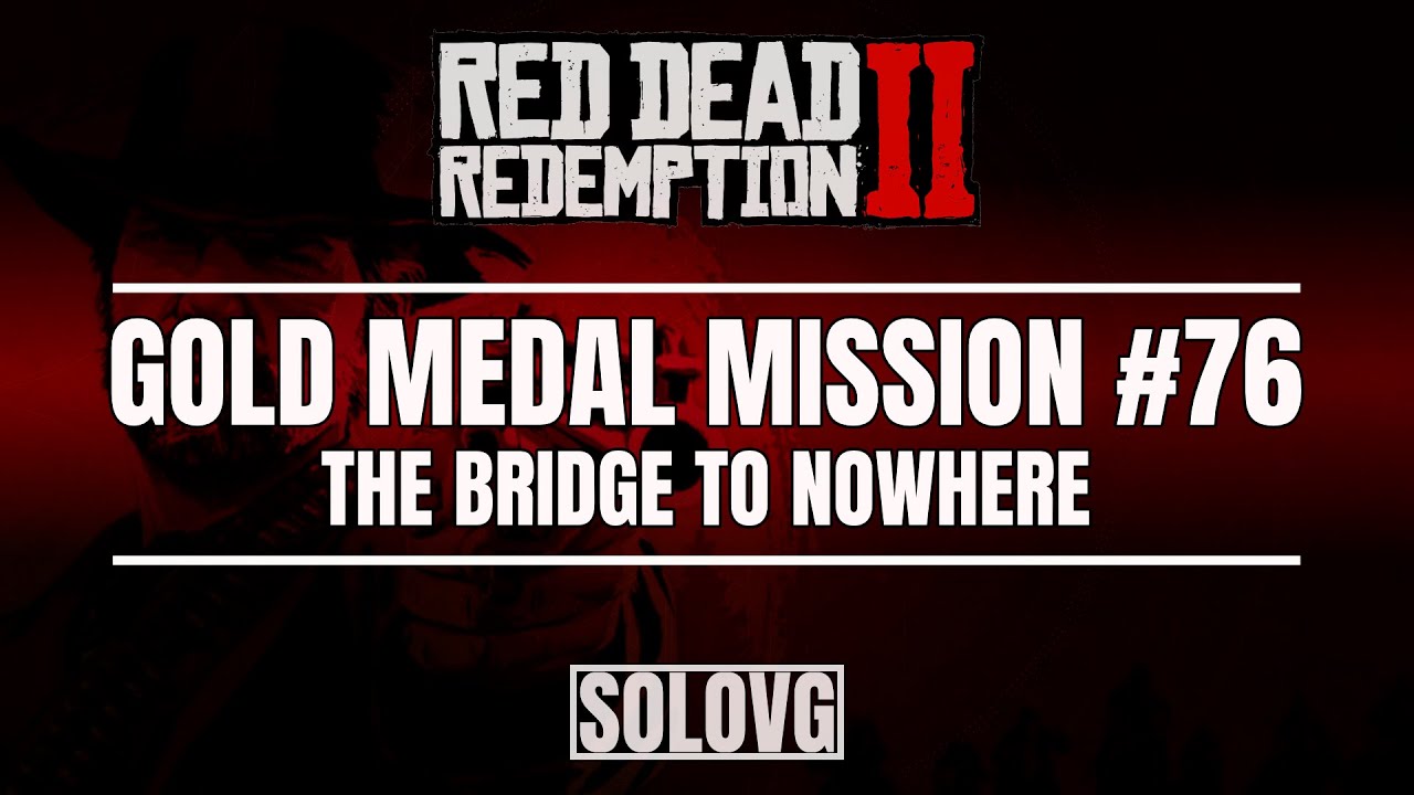 RED DEAD REDEMPTION 2 - The Bridge to Nowhere | Gold Medal Mission #76 ...