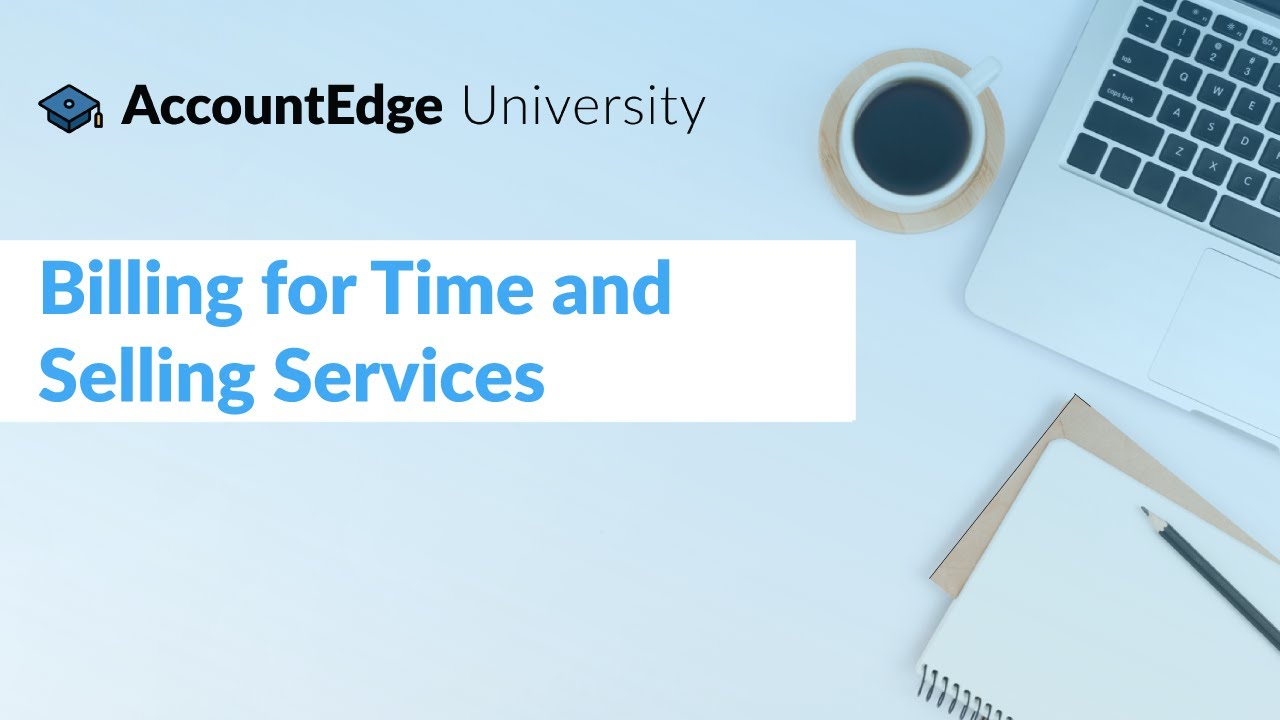 AccountEdge University: Billing for Time and Selling Services (Session ...