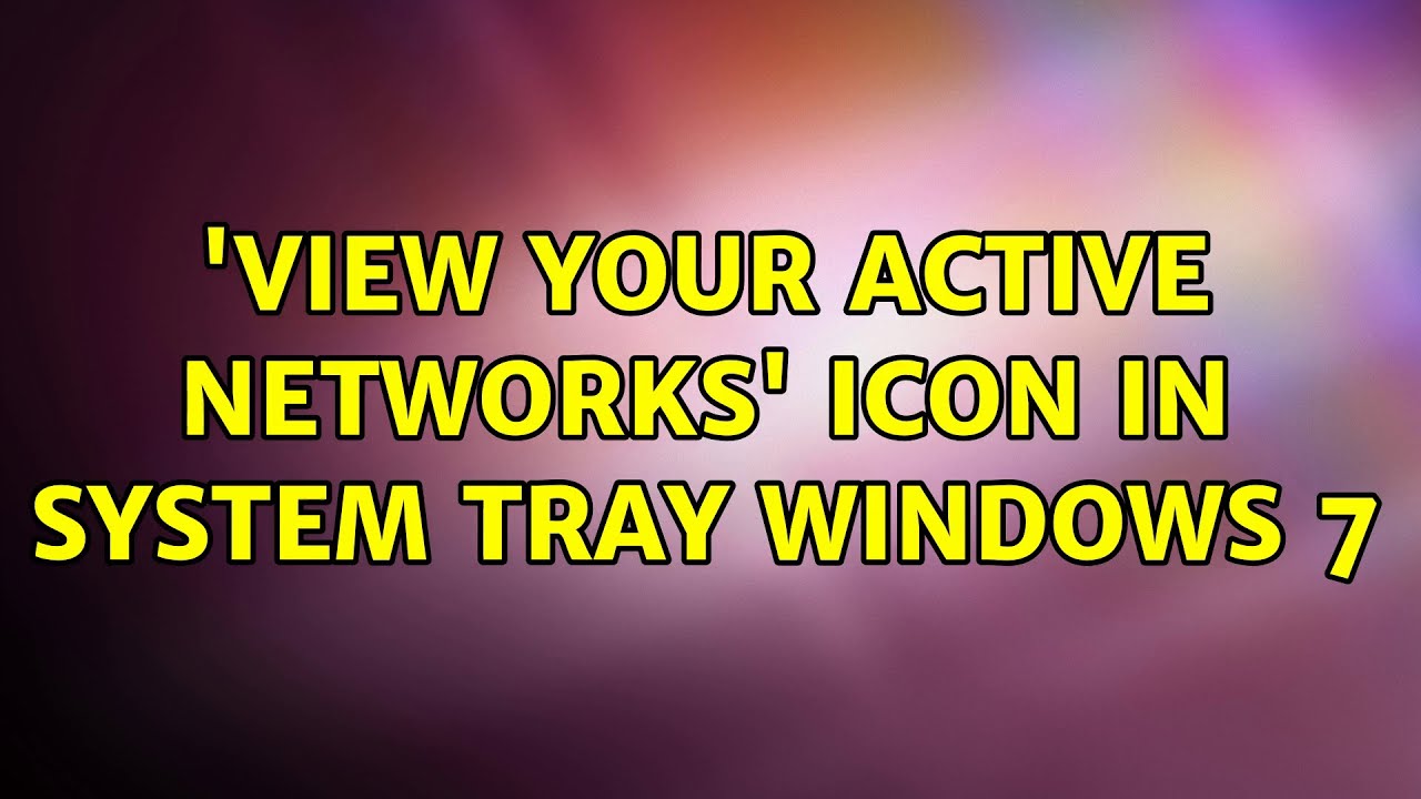 'View your active networks' icon in system tray windows 7 - YouTube