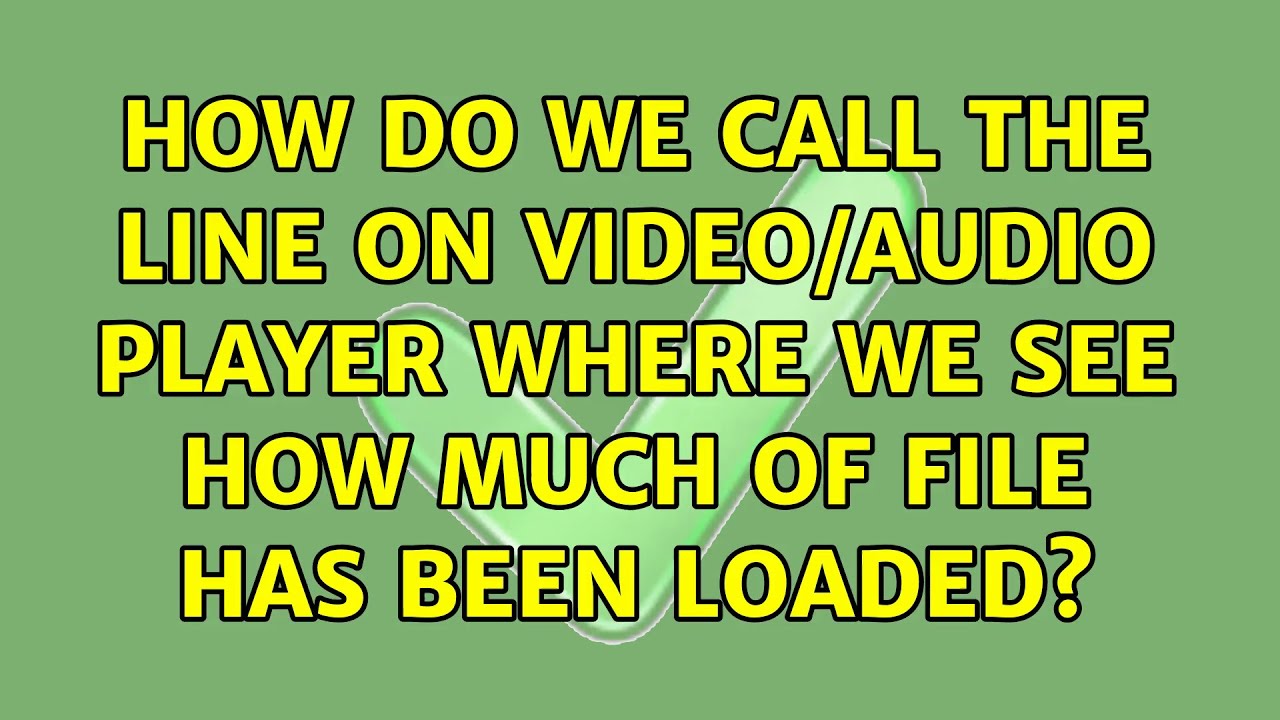 How do we call the line on video/audio player where we see how much of ...