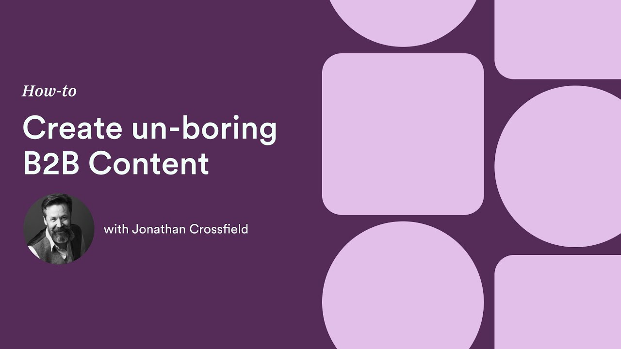 How to craft un-boring B2B content with Jonathan Crossfield - YouTube
