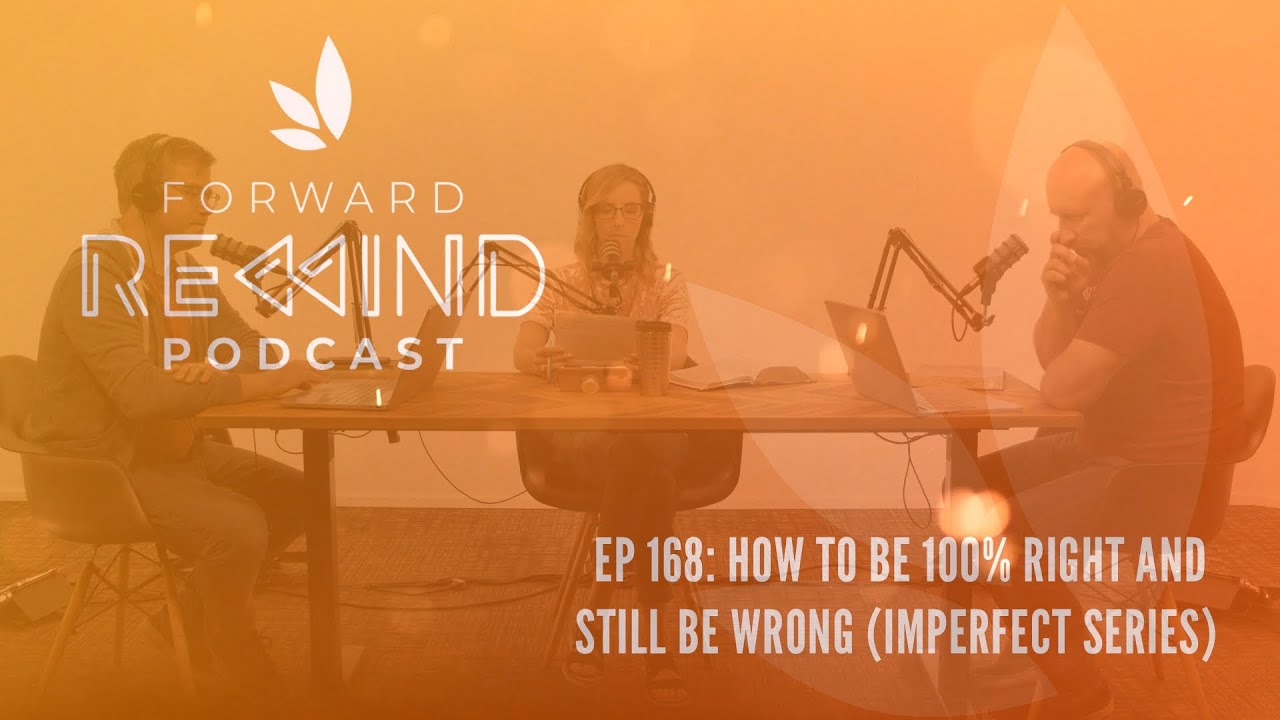Forward Church REWIND Podcast: How to be 100% Right and Still be Wrong ...