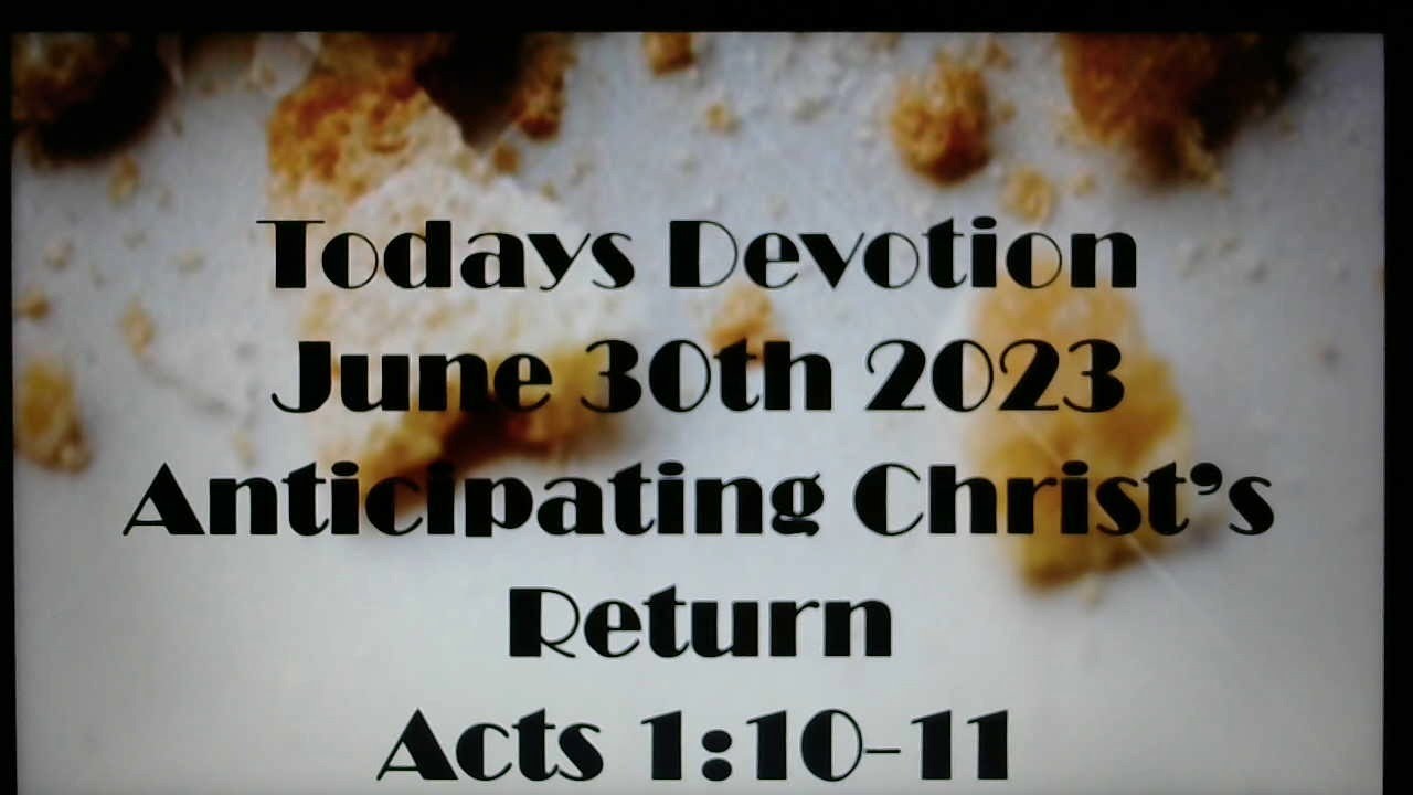 June 30th 2023 Devotional "Anticipating Christ''s Return - YouTube