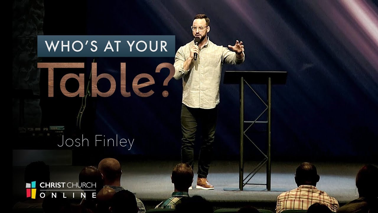Who's At Your Table? | Christ Church | Josh Finley - YouTube