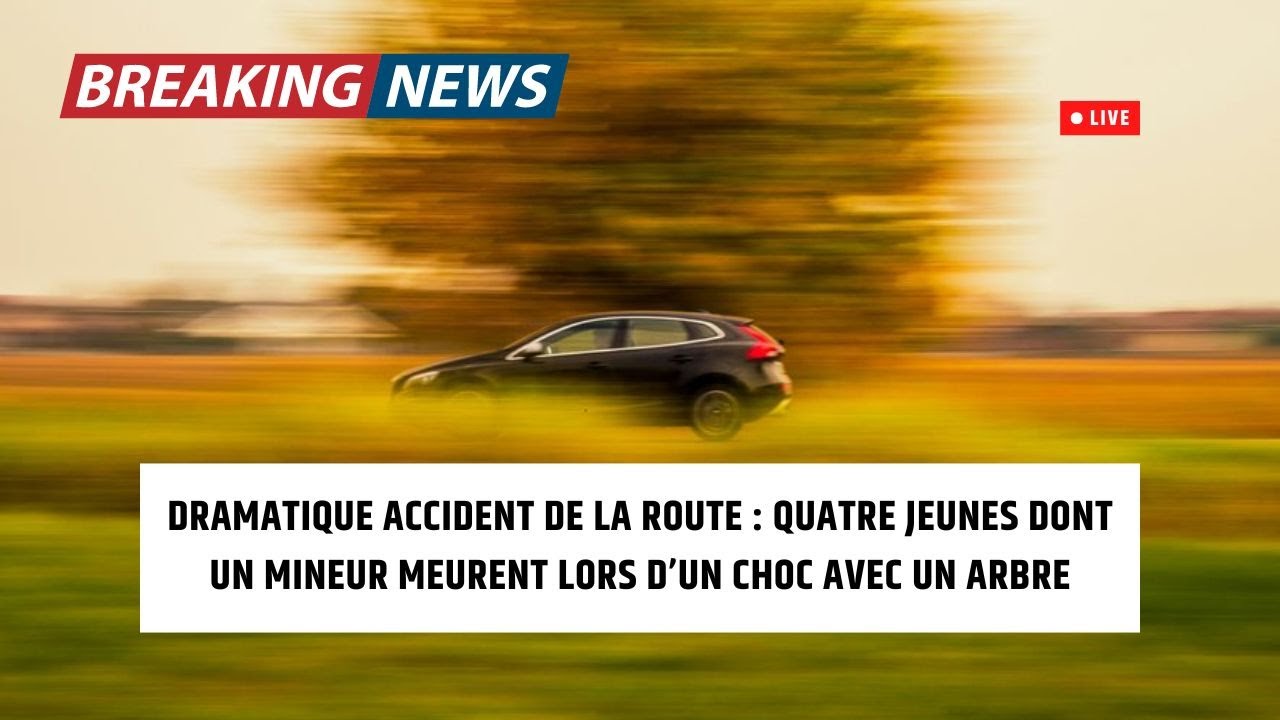 Dramatique accident de la route quatre jeunes dont un mineur meurent ...