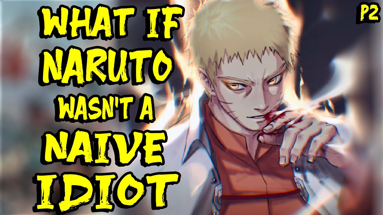 What if Naruto wasn't a Naive Idiot? Part 2 - YouTube