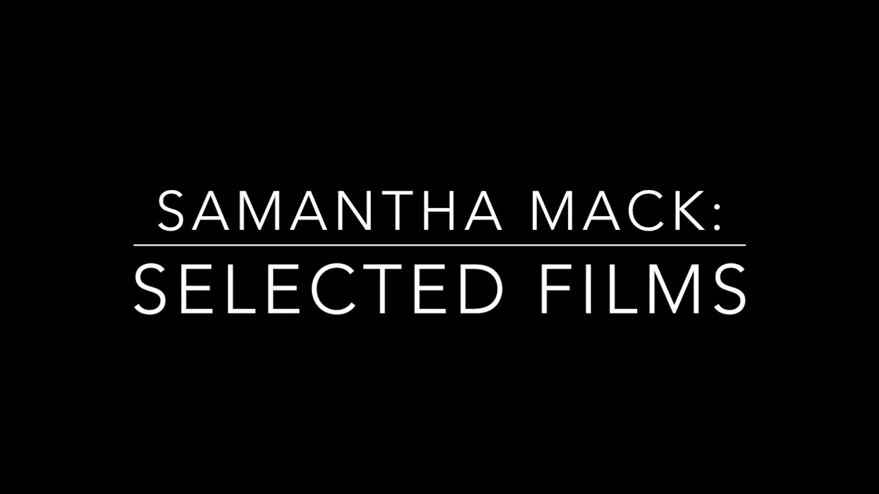 Samantha Mack: Selected Films - YouTube